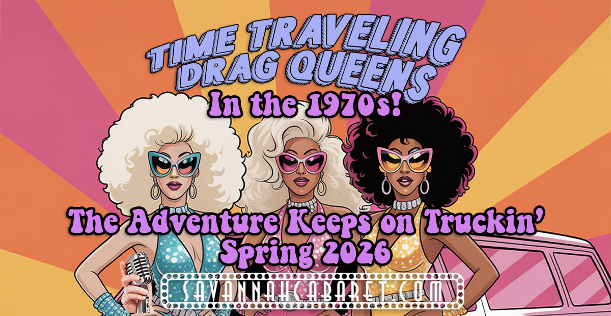 Time Traveling Drag Queens in the 1970s | Savannah Cabaret